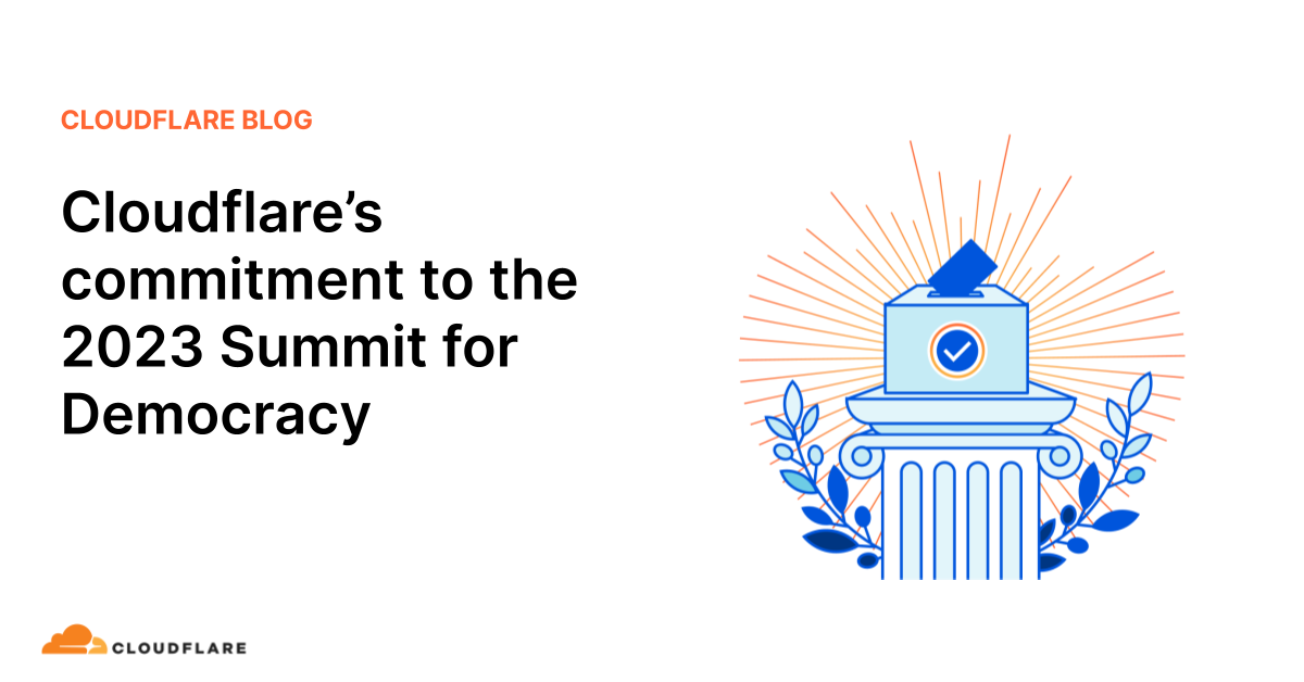 Cloudflares Commitment To The 2023 Summit For Democracy