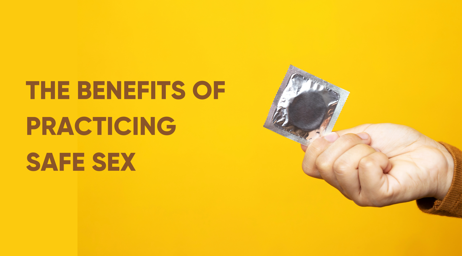 The Benefits Of Practicing Safe Sex