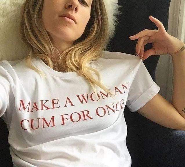 Make A Woman Cum For Once Tee Cosmique Studio Aesthetic Clothing