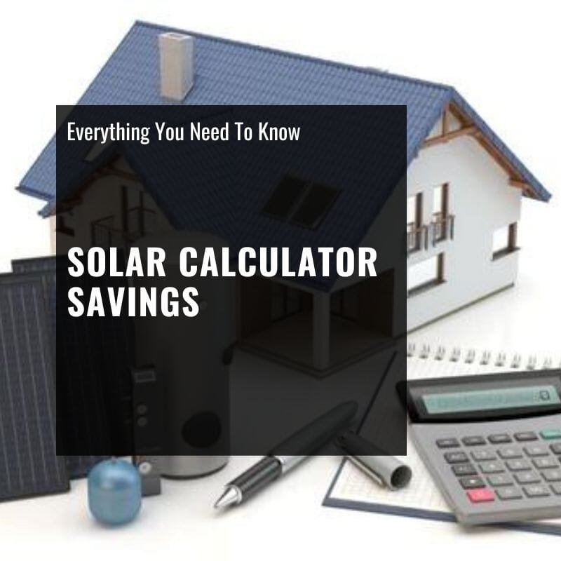 Solar Calculator Savings Knowing How Much You Save Off Solar