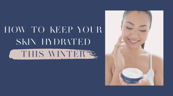 How To Keep Your Skin Hydrated This Winter Lavish Skin And Body