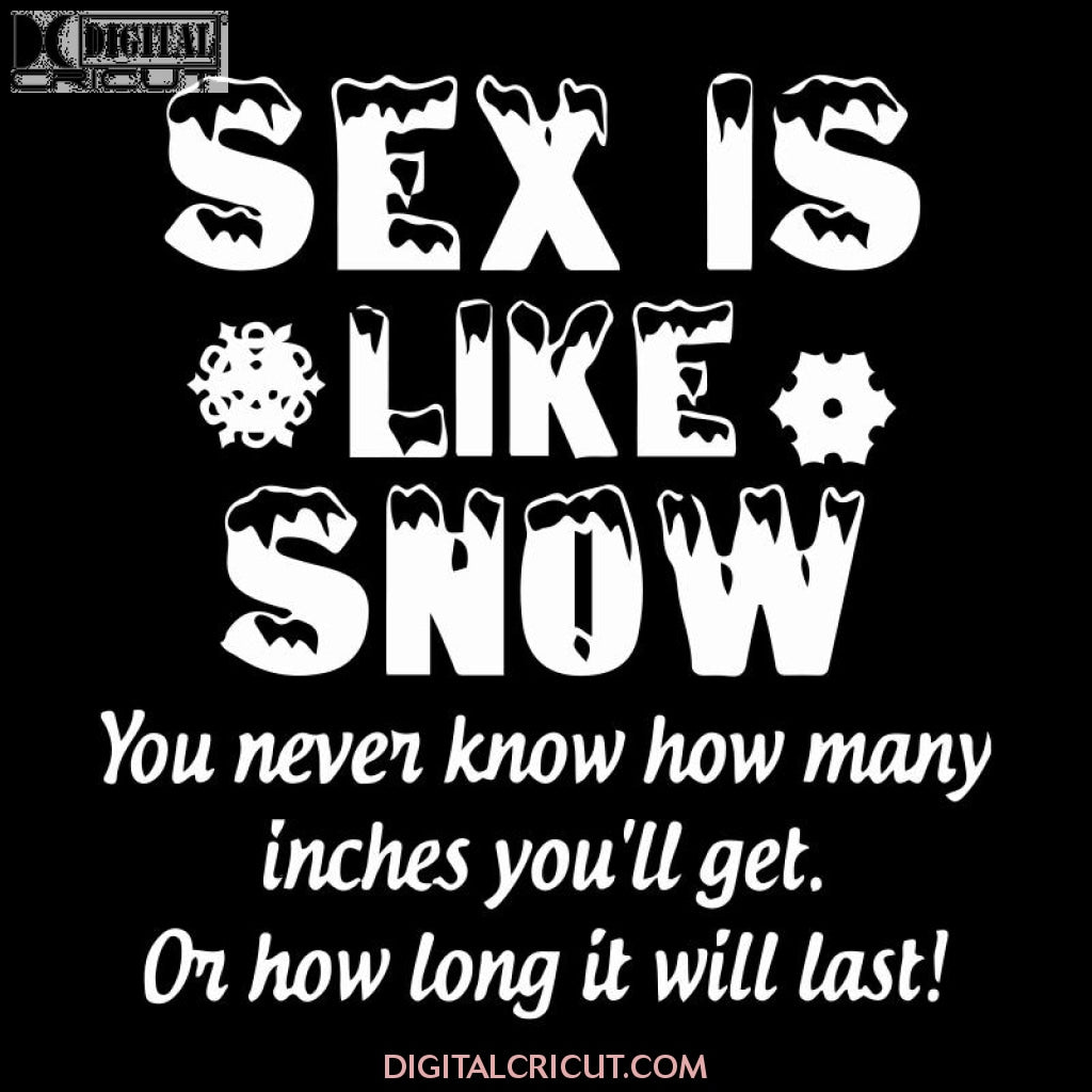 Sex Is Like Snow Svg Wine Svg Santa Svg Snowman Svg Christmas Svg