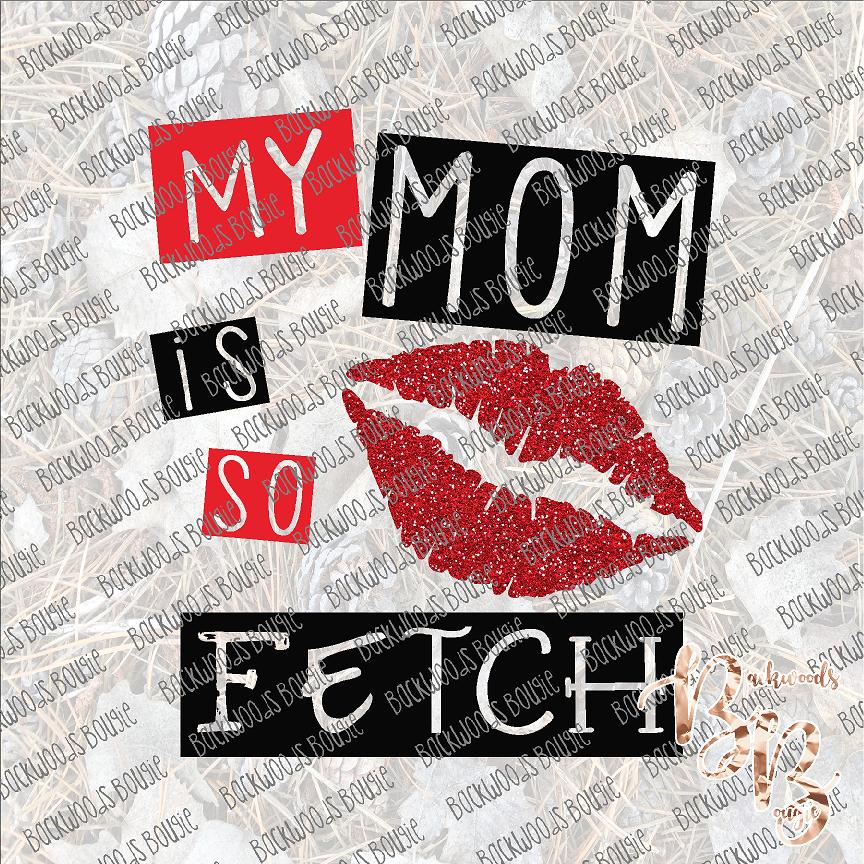 My Mom Is So Fetch Sublimation Transfer Ready To Press Backwoods