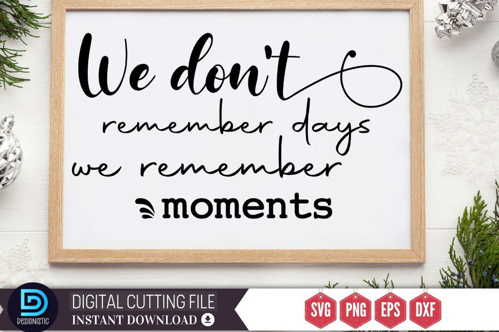 We Dont Remember Days We Remember Moments Svg So Fontsy