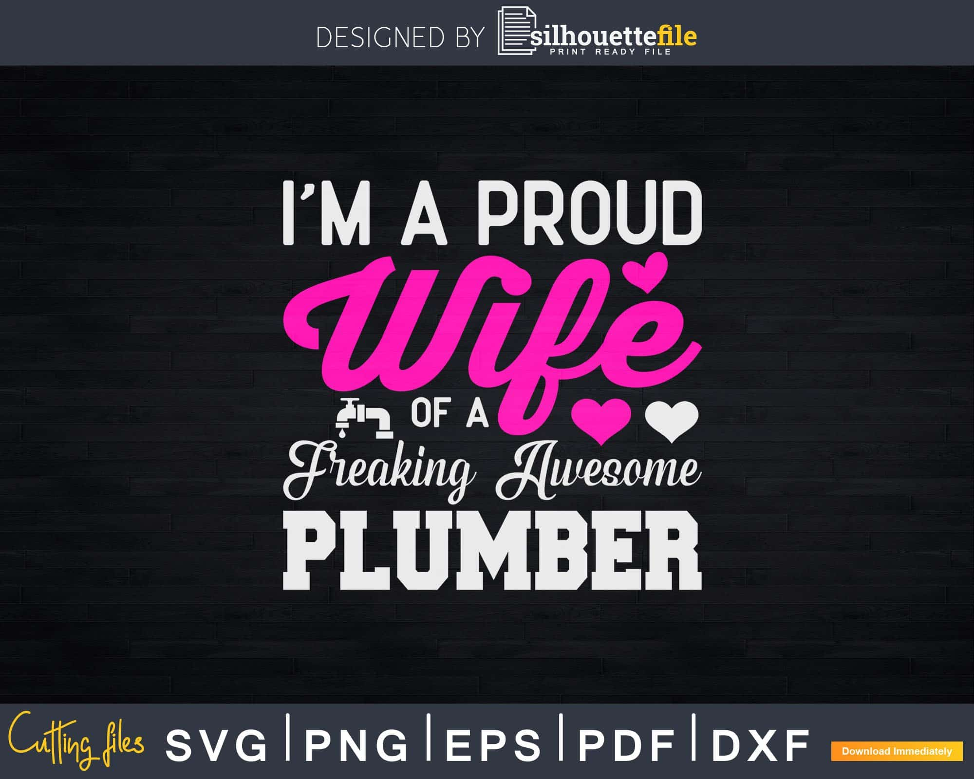 Im A Proud Wife Of A Freaking Awesome Plumber Svg Png Cut Silhouettefile