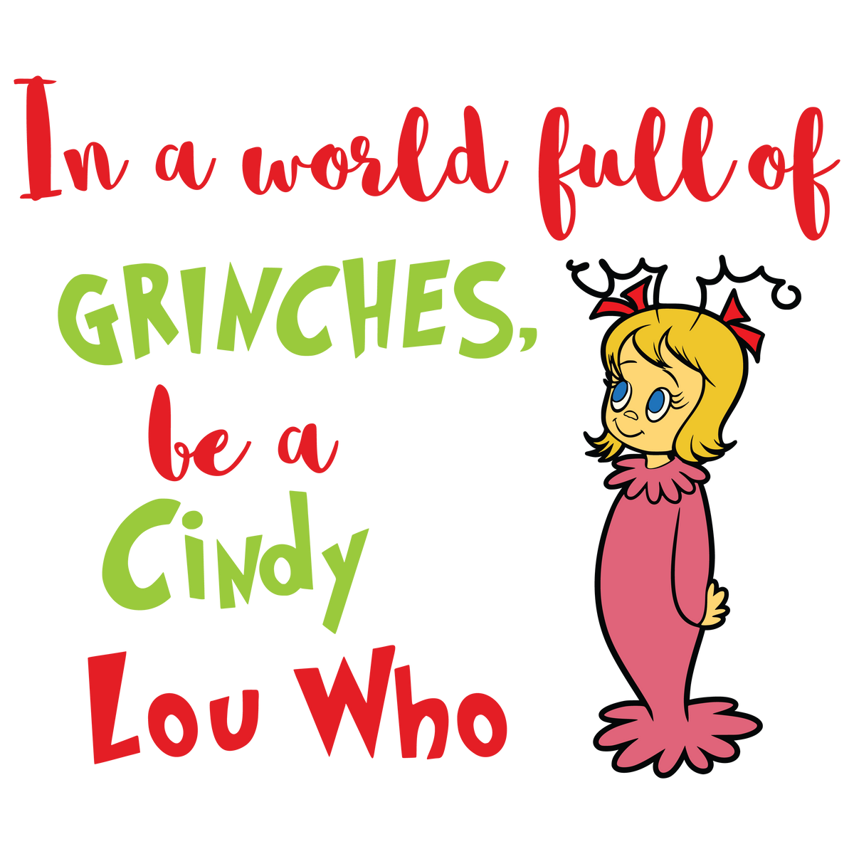 Cindy Lou Who In A World Full Of Grinches Be A Cindy Lou Who Black