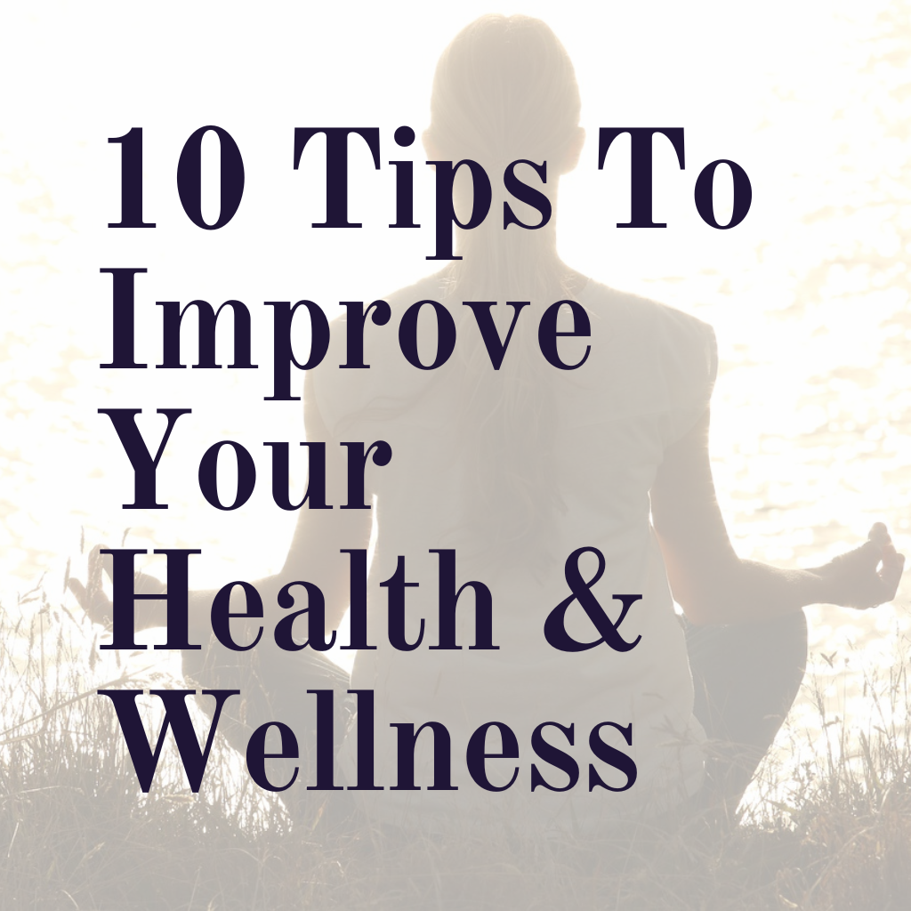 10 Tips To Improve Your Health And Wellness Blissful