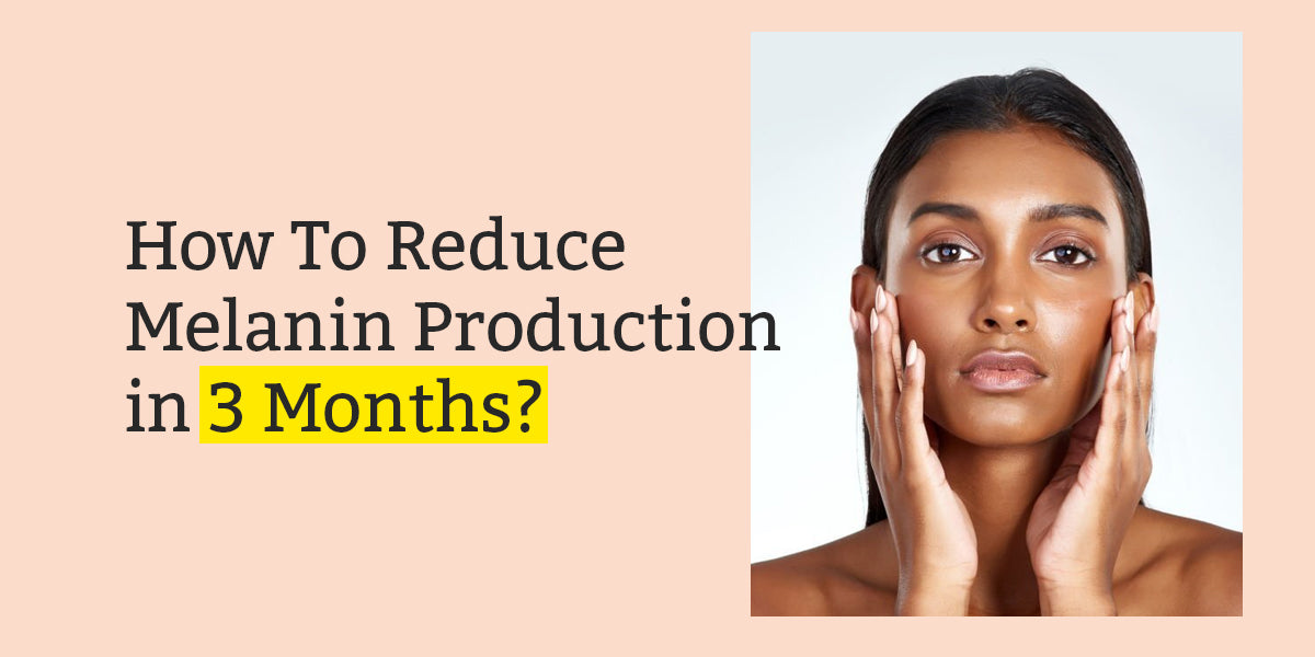 The Best Guide On How To Reduce Melanin Pigment In 3 Months Chemist