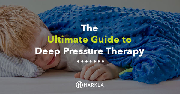 The Ultimate Guide To Deep Pressure Therapy Harkla