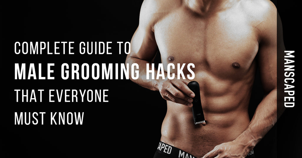 Complete Guide To Male Grooming Hacks That Everyone Must Know Manscaped