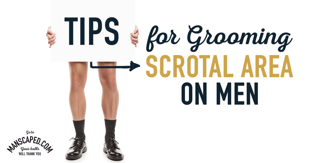 Tips For Grooming Scrotal Area On Men Manscaped