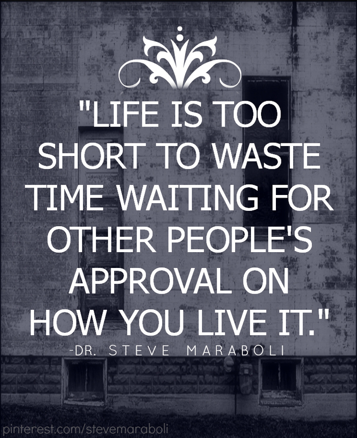 Quote By Steve Maraboli “life Is Too Short To Waste Time Waiting For