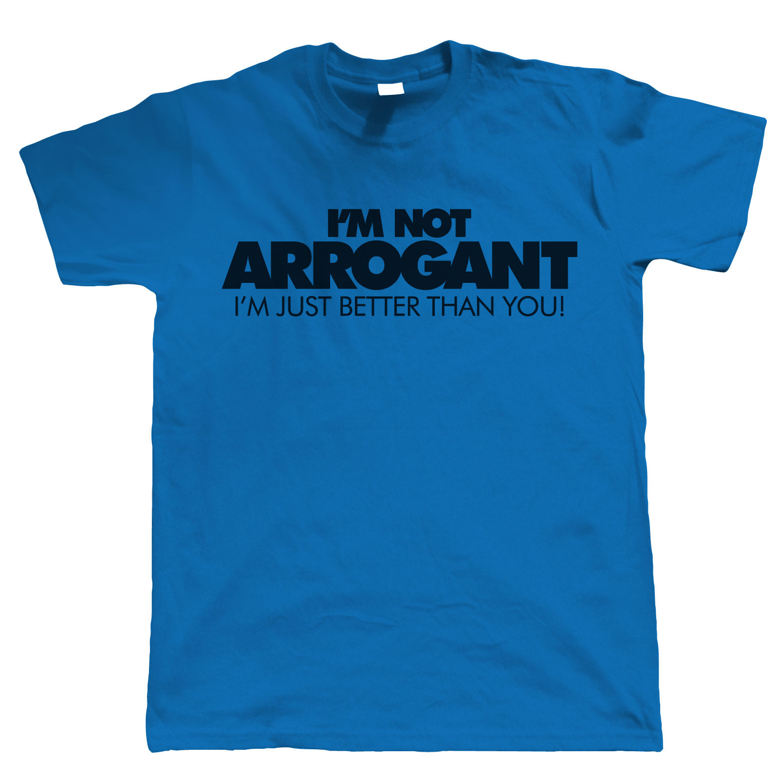 Im Not Arrogant Im Just Better Than You Mens Funny T Shirt Ebay