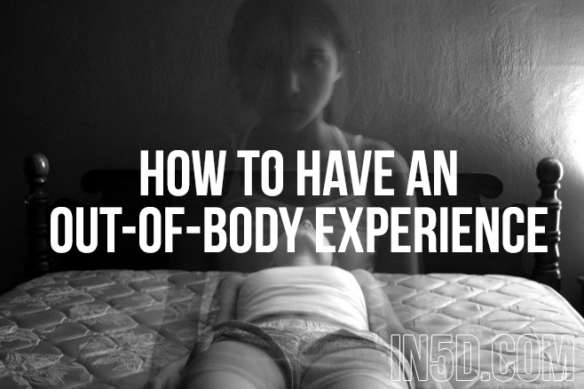 How To Have An Out Of Body Experience Obe Or Oobe In5d In 5d