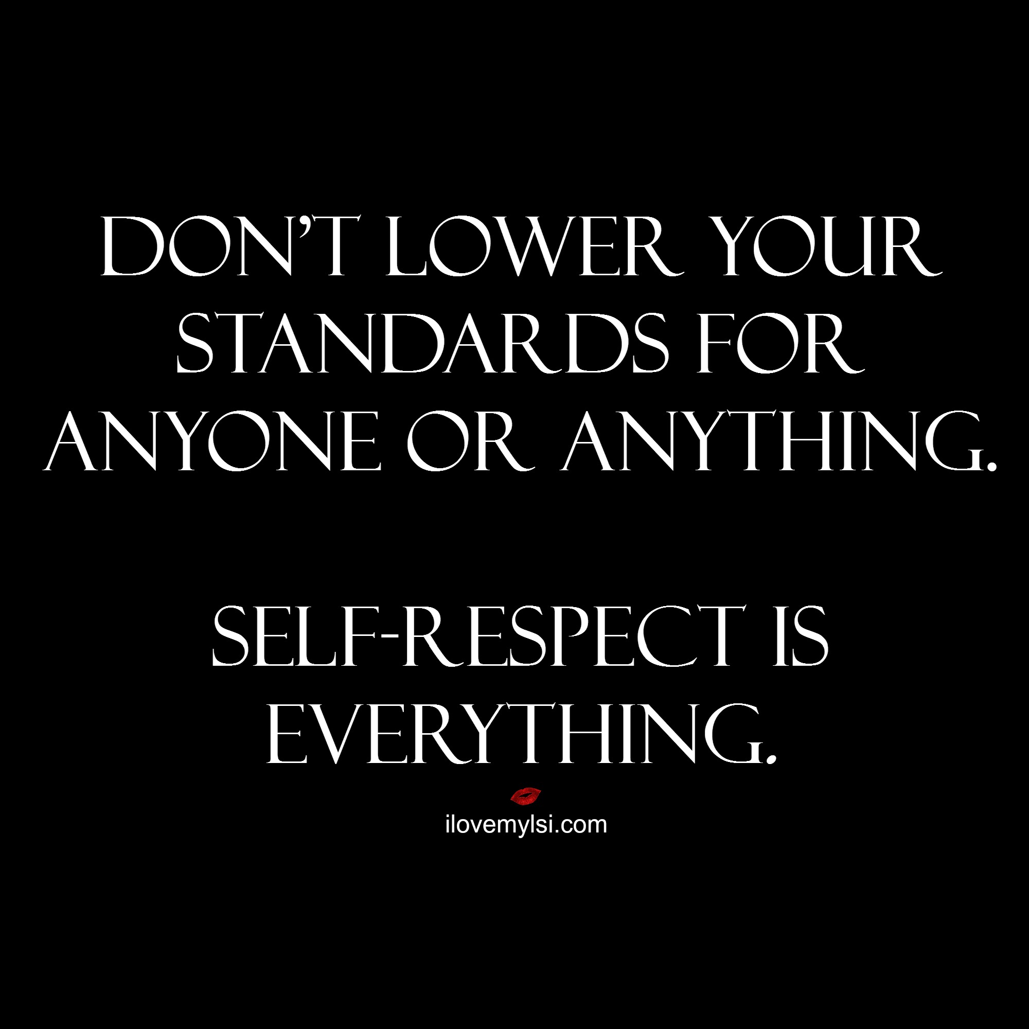 Self Respect Is Everything I Love My Lsi