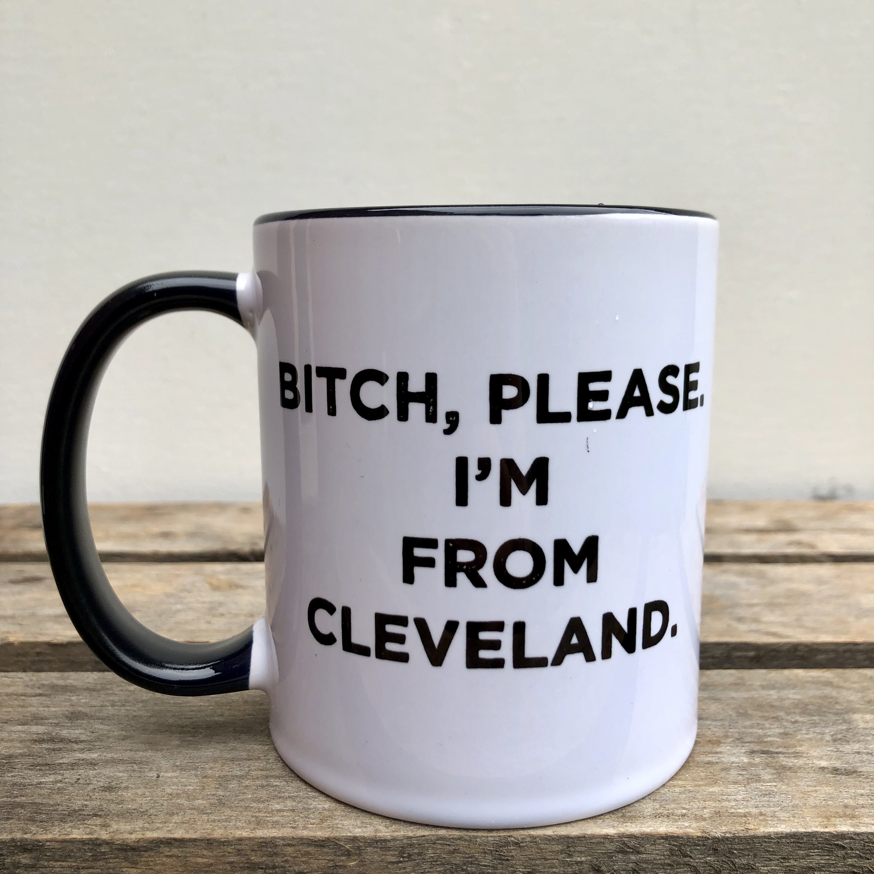 Mug Bitch Please Im From Cleveland Featured Items Banyan Tree