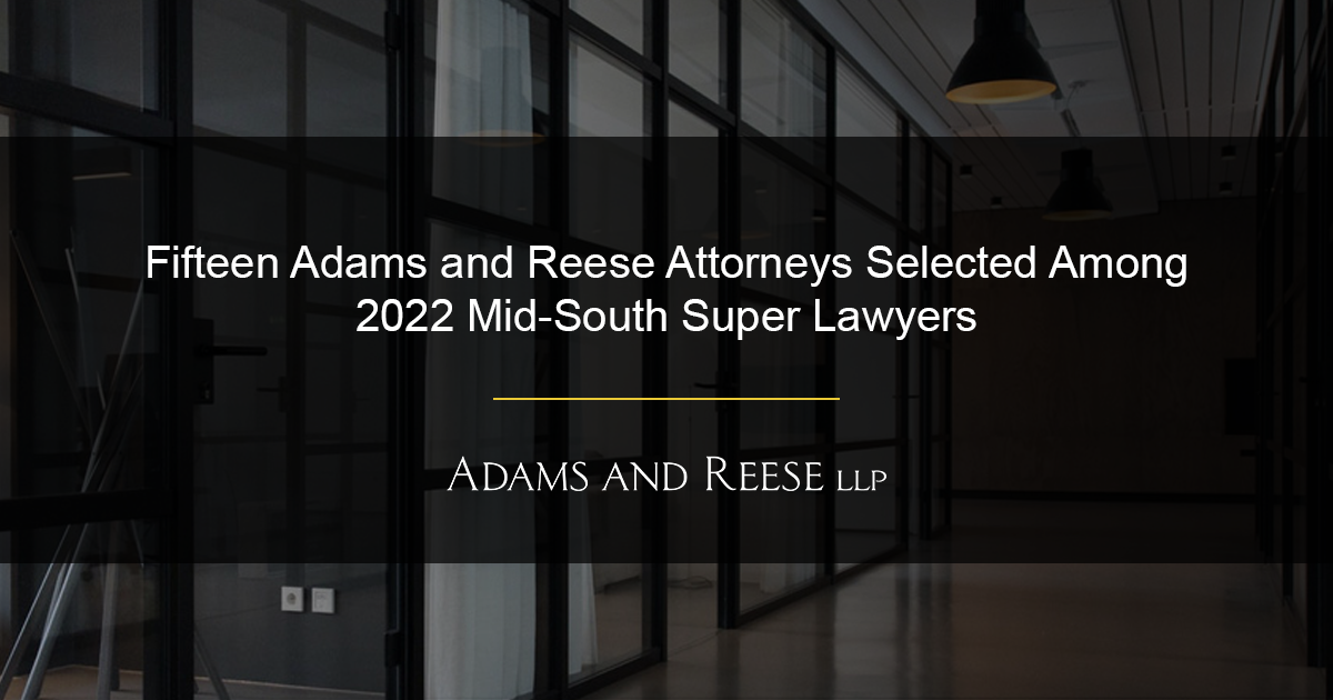 Sixteen Adams And Reese Attorneys Selected Among 2022 Mid South Super