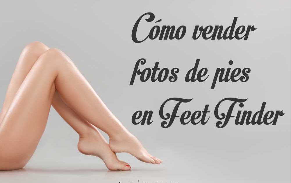 Cómo Vender Fotos De Pies En Feet Finder Este 2023