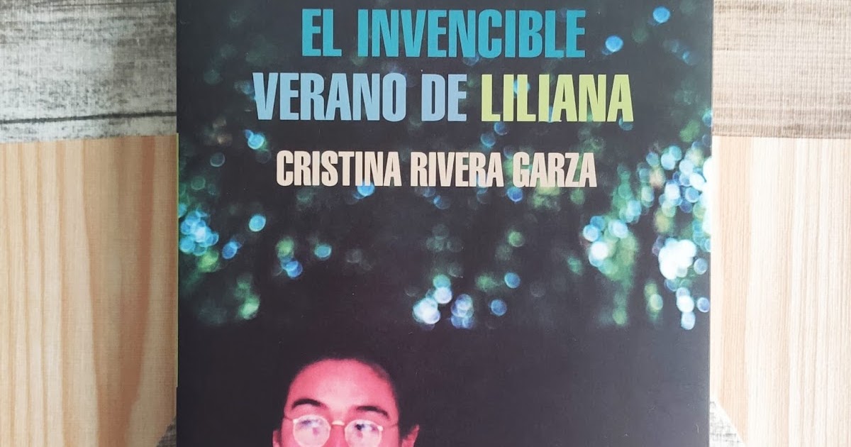 Reseña El Invencible Verano De Liliana Cristina Rivera Garza