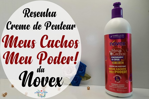 Resenha Meus Cachos Meu Poder Da Novex Arrojada Mix Dicas De Beleza