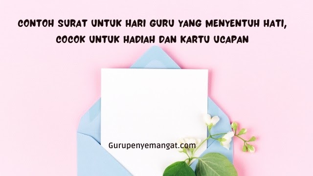 Contoh Surat Untuk Hari Guru Yang Menyentuh Hati Cocok Untuk Hadiah