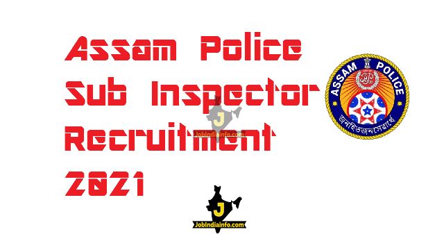 Assam Police Si 2022 Recruitment For Sub Inspector In Assam Police