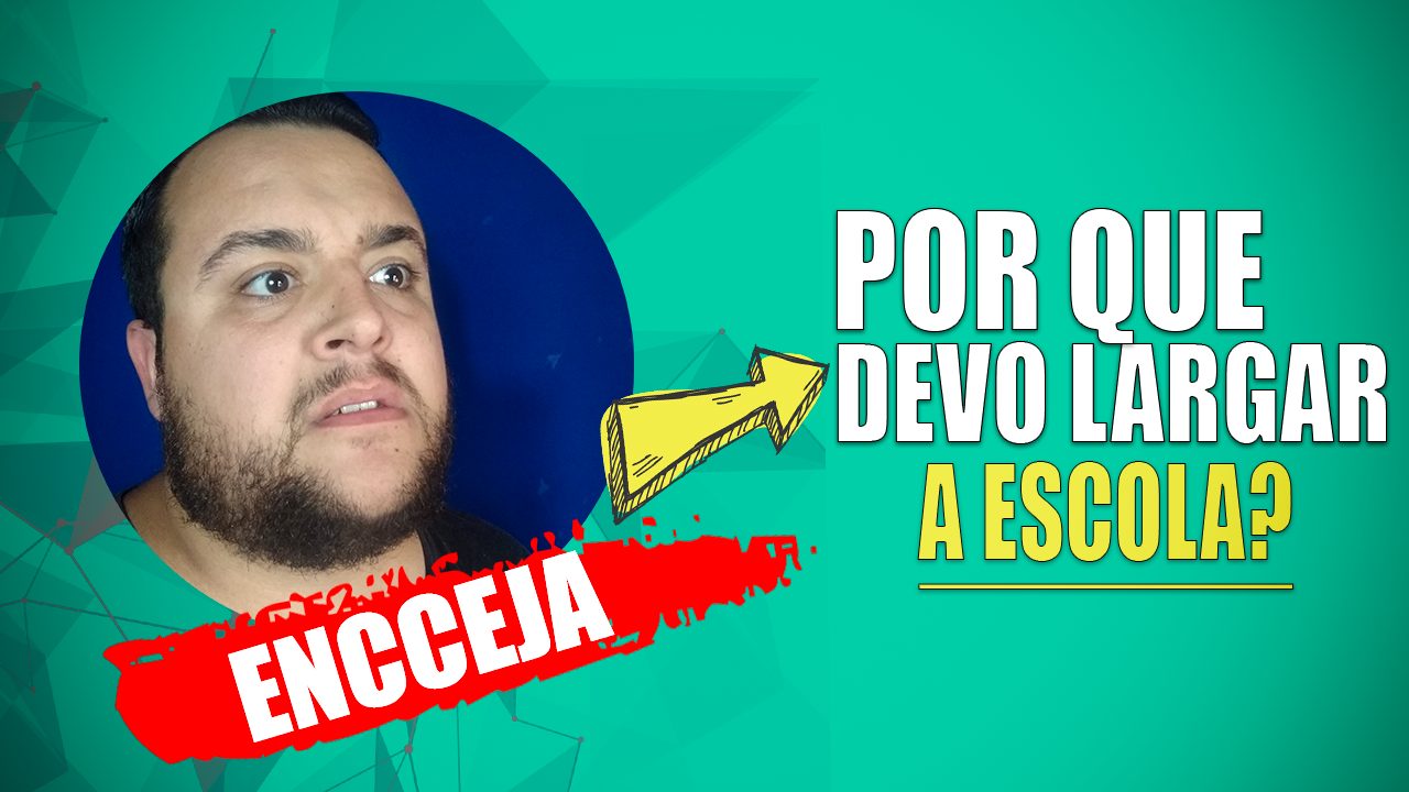 Devo Largar A Escola E Fazer O Encceja