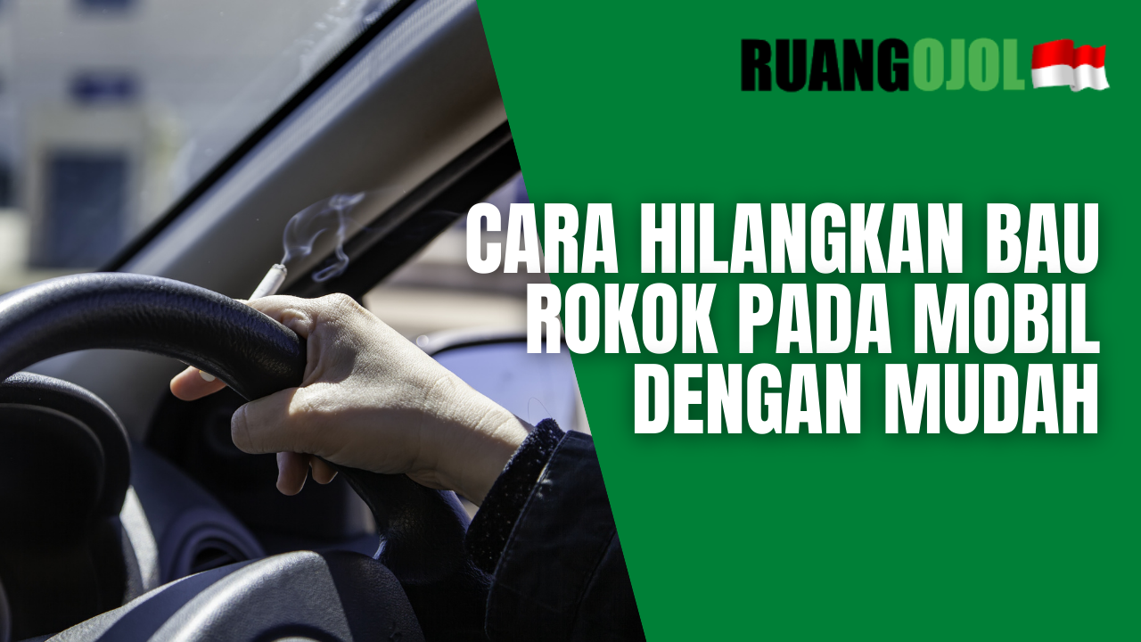 Cara Menghilangkan Bau Rokok Pada Mobil Dengan Mudah