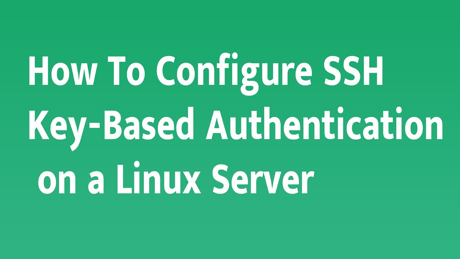 How To Configure Ssh Key Based Authentication On A Linux Server