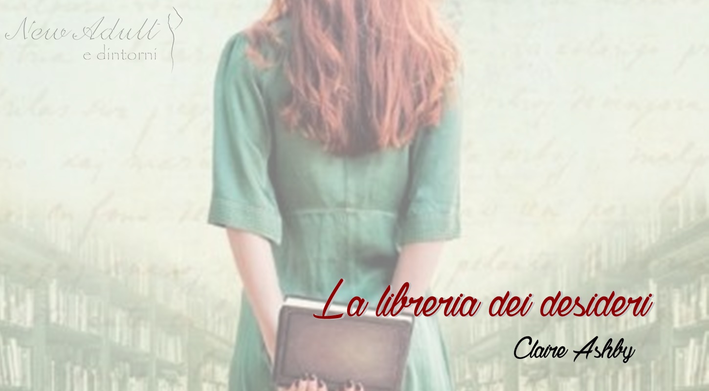 New Adult E Dintorni La Libreria Dei Desideri Di Claire Ashby