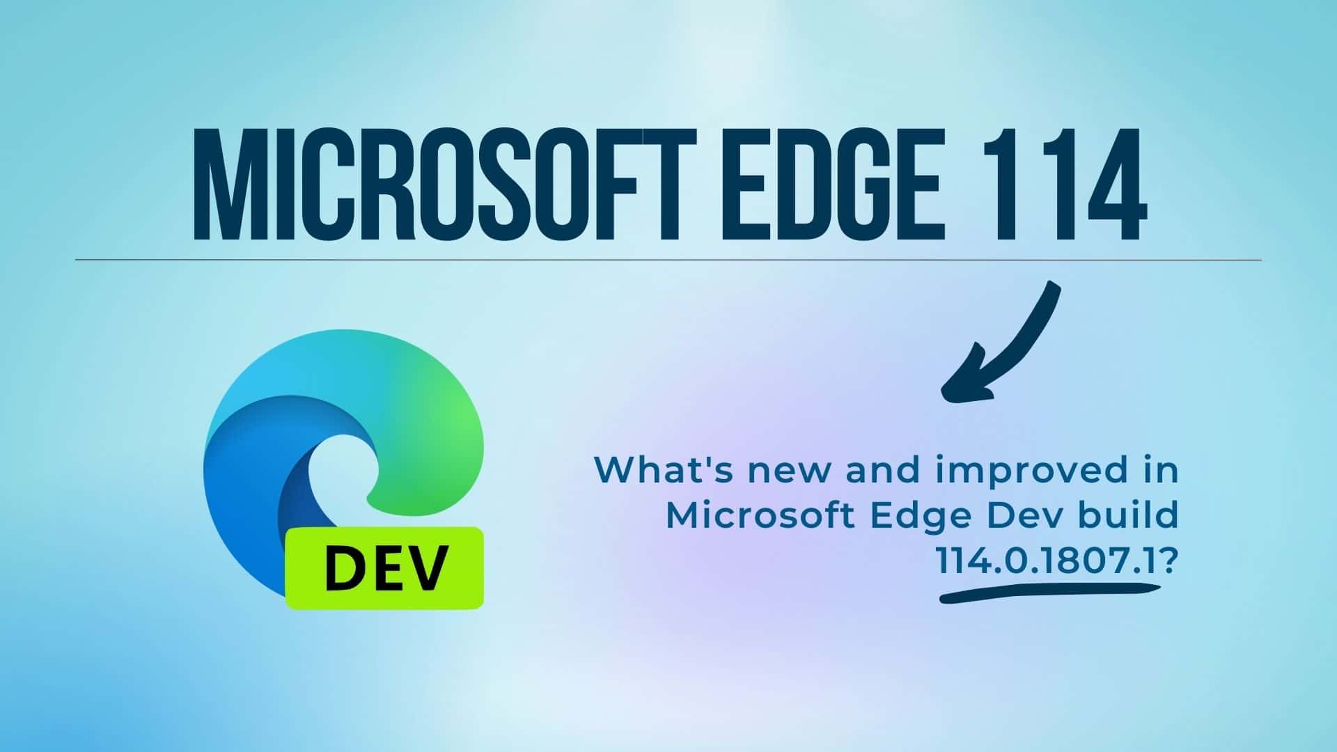 Latest Microsoft Edge Dev Build 114018071 Adds A Variety Of Fixes