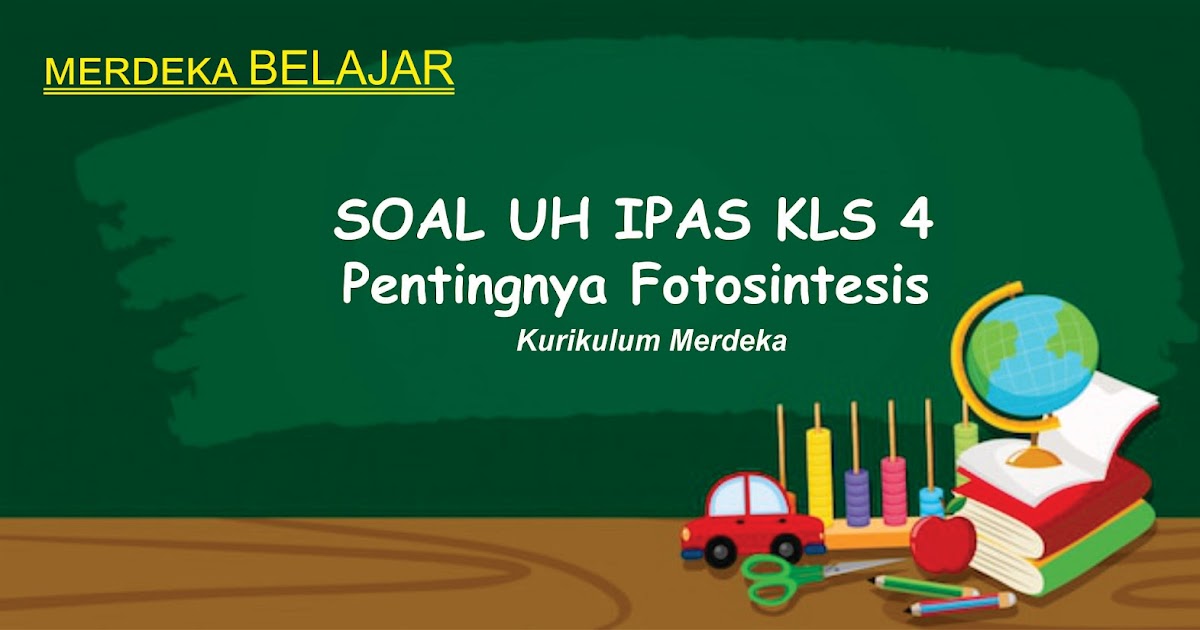 Soal Uh Ipas Kelas 4 Bab 1 Semester 1 Fotosintesis Proses Paling