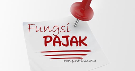 Fungsi Pajak Bagi Negara Dan Pengertiannya Kampus Tekno