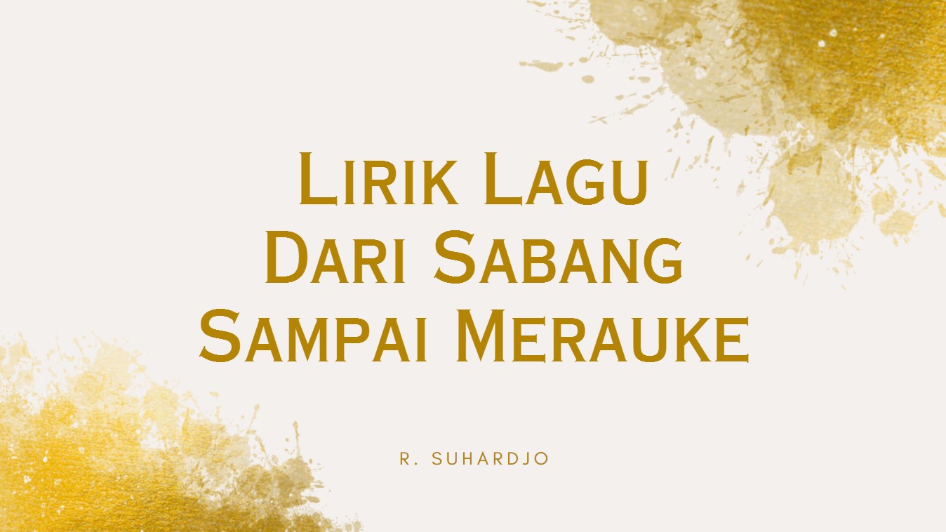 Lirik Lagu Dari Sabang Sampai Merauke R Suhardjo Pusat Pendidikan