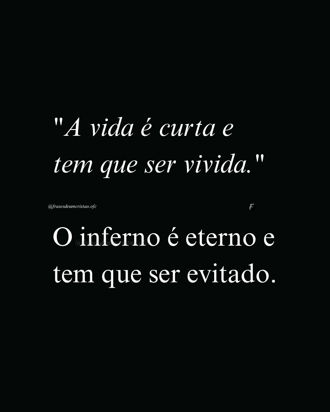 A Vida é Curta E Tem Que Ser Vivida O Inferno é Eterno E Tem Que Ser