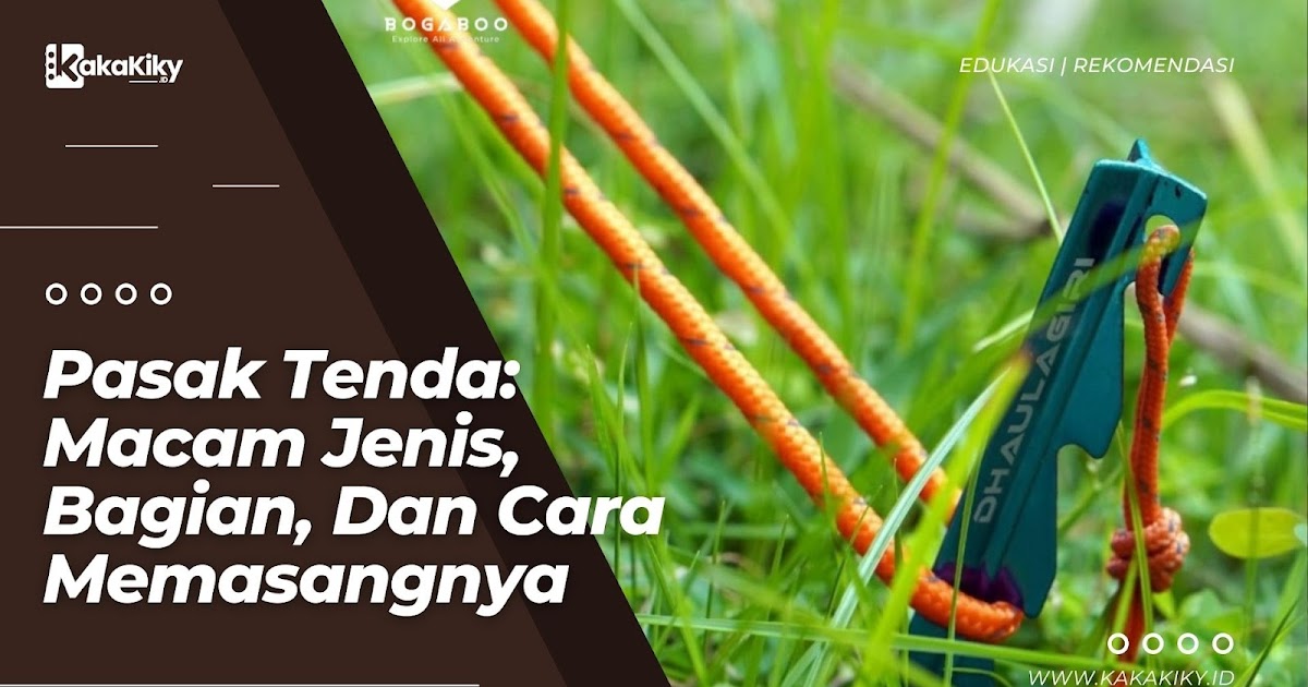 Pasak Tenda Macam Jenis Bagian Dan Cara Memasangnya Kakakiky