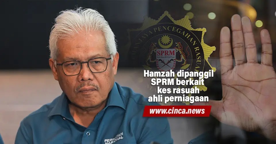 Hamzah Dipanggil Sprm Berkait Kes Rasuah Ahli Perniagaan