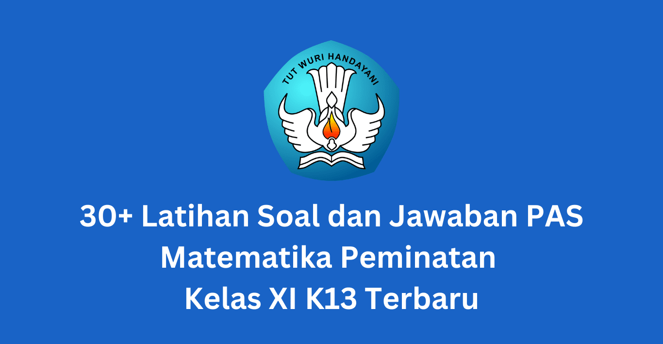 30 Latihan Soal Dan Jawaban Pas Matematika Peminatan Kelas Xi K13