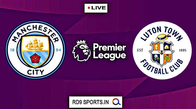 Premier League Manchester City Vs Luton Town Preview Lineups Match