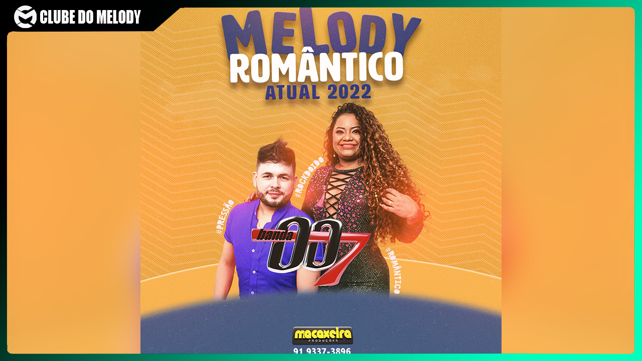 Melody 2022 Da Banda 007 LanÇamentos Baixarmelody 2024 Cds Completos