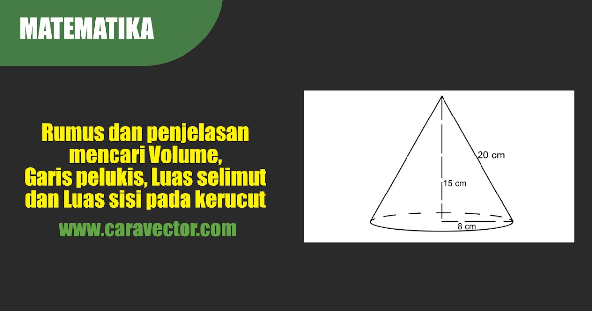 Cara Mencari Volume Garis Pelukis Luas Selimut Dan Luas Sisi Kerucut