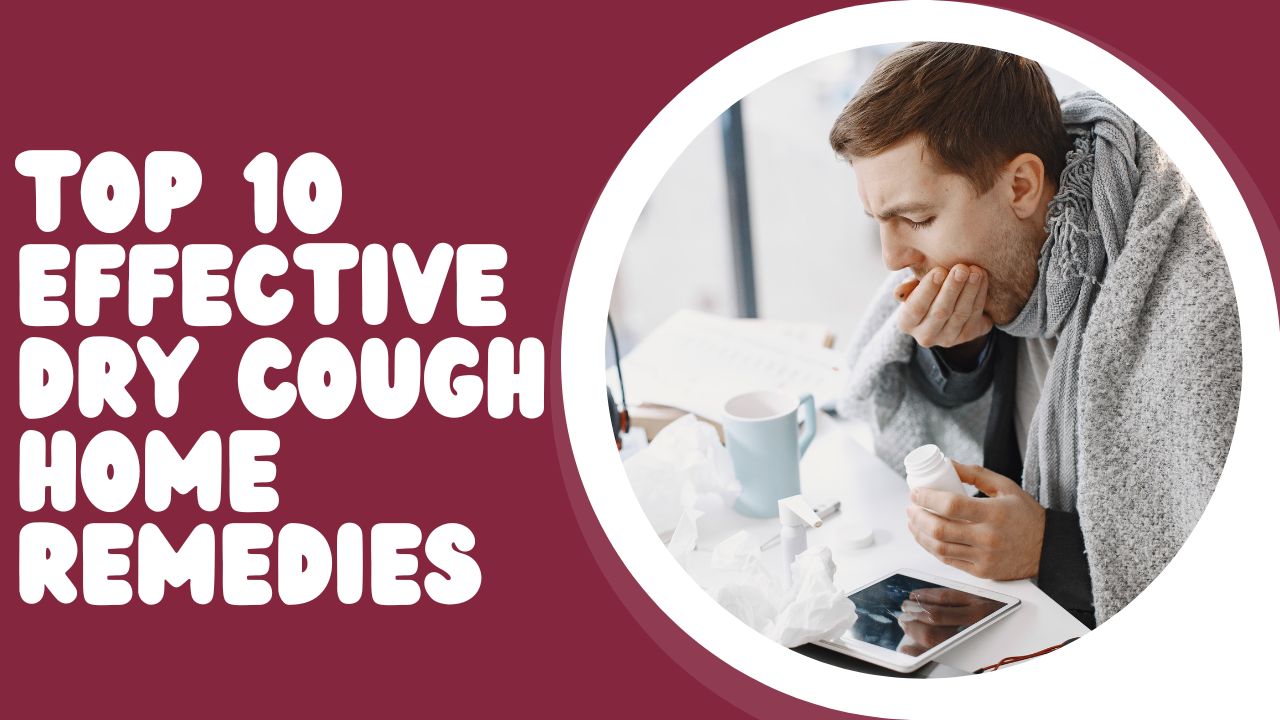 Top 10 Effective Dry Cough Home Remedies