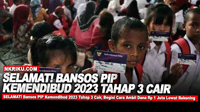 Selamat Bansos Pip Kemendibud 2023 Tahap 3 Cair Begini Cara Ambil