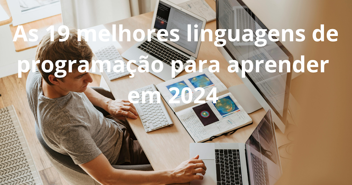 As 19 Melhores Linguagens De Programação Para Aprender Em 2024