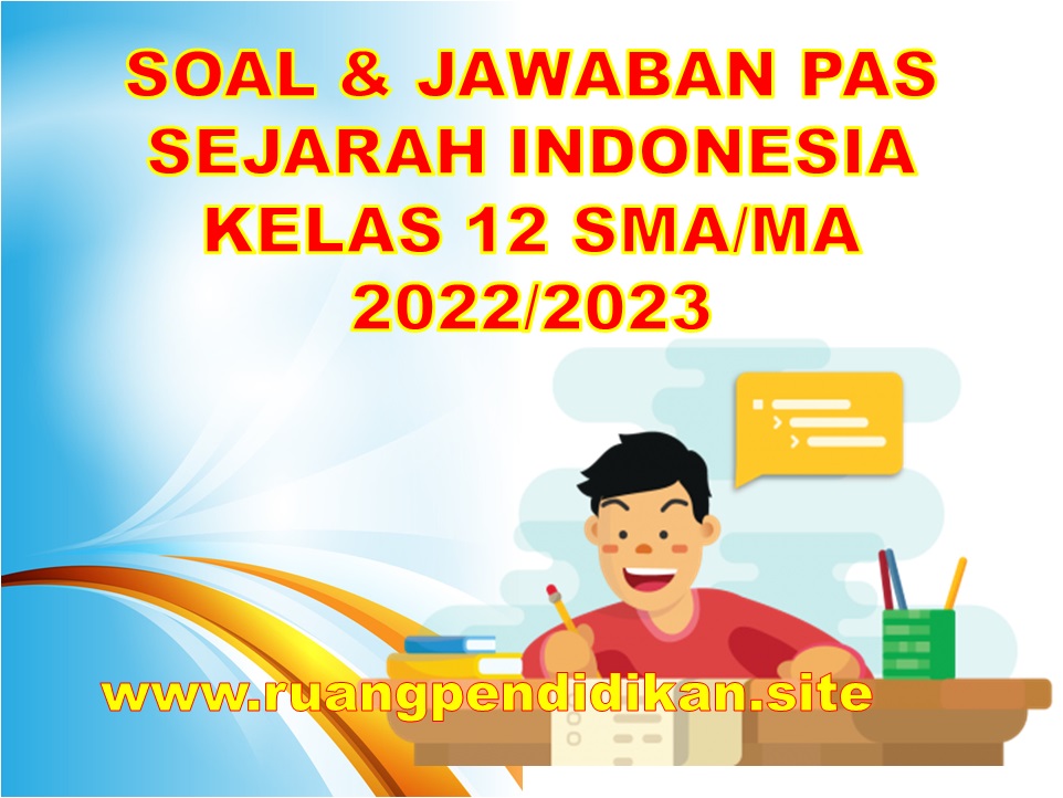 Soal Pas Sejarah Indonesia Kelas 12 Smama Semester 1 Tahun 20222023