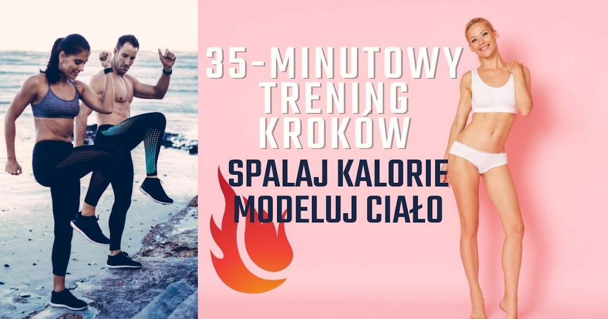 35 Minutowy Trening Kroków Plus Spalanie I Modelowanie Ciała