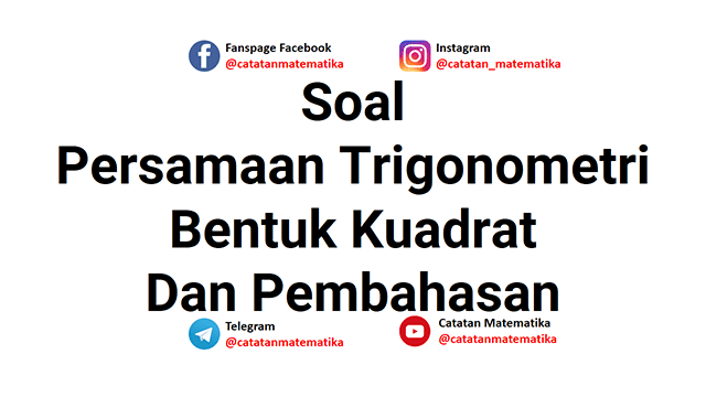 Soal Persamaan Trigonometri Bentuk Kuadrat Dan Pembahasan Catatan