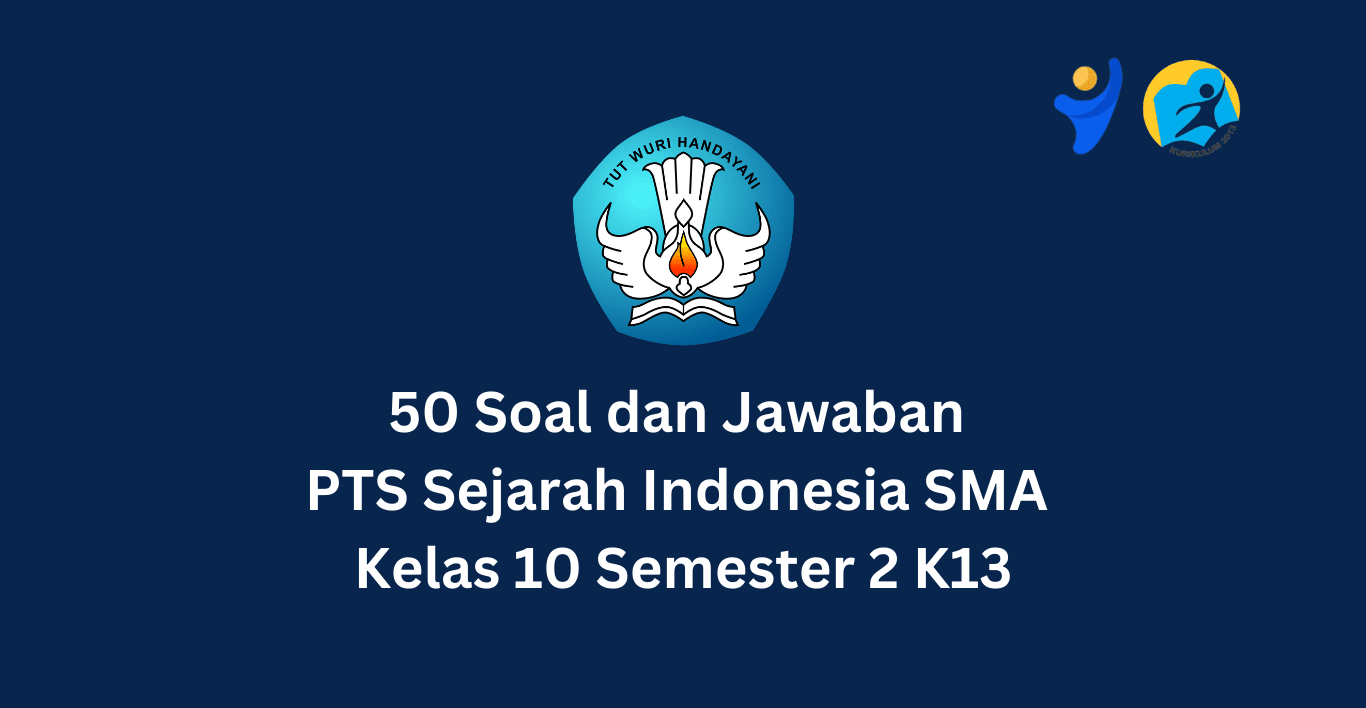 50 Soal Dan Jawaban Pts Sejarah Indonesia Sma Kelas 10 Semester 2 K13