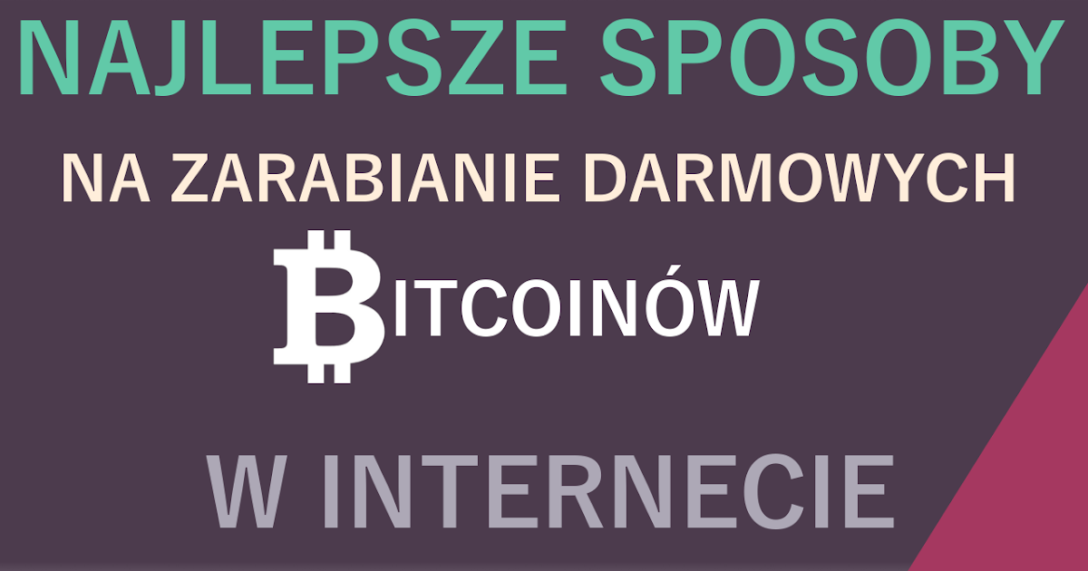 Najlepsze Sposoby Na Zarabianie Darmowych Bitcoinów W Internecie