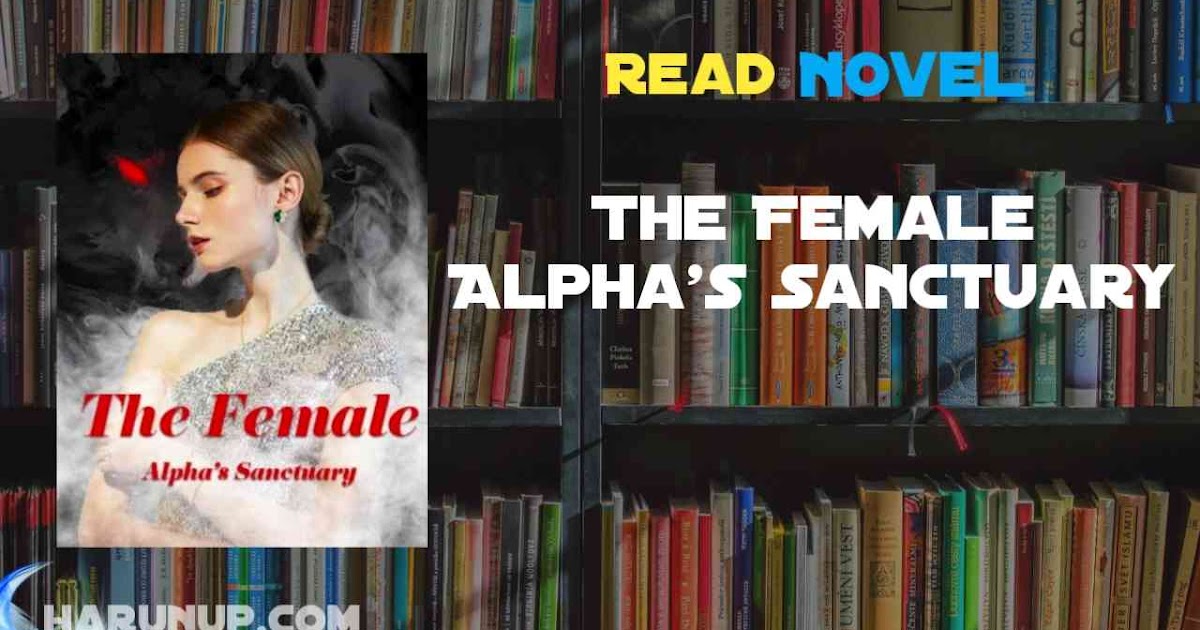 Read The Female Alphas Sanctuary Novel Full Episode Harunup